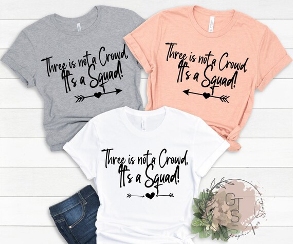 Three is Not a Crowd It's a Squad Best Friends Shirt | Etsy