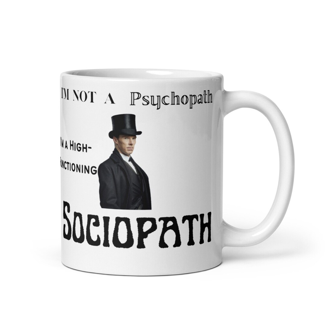 I'm Not a Psychopath I'm a High Functioning Sociopath Mug | Sherlock ...