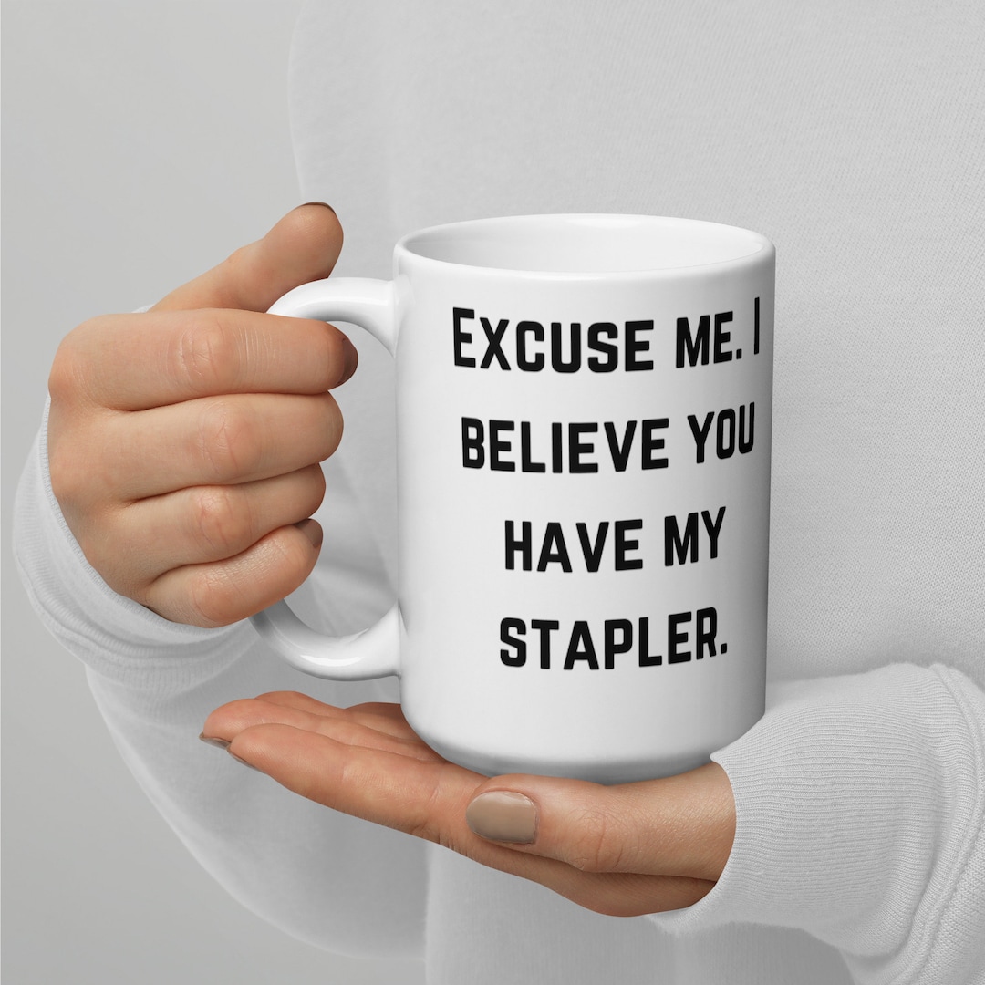 Excuse Me. I Believe You Have My Stapler. - Office Space Funny 90's ...