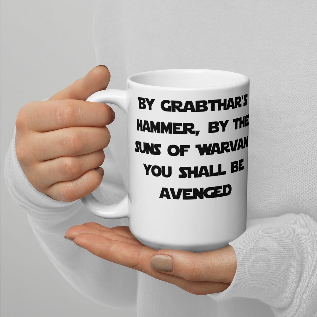 By Grabthar's Hammer, by the Suns of Warvan You Shall Be Avenged ...