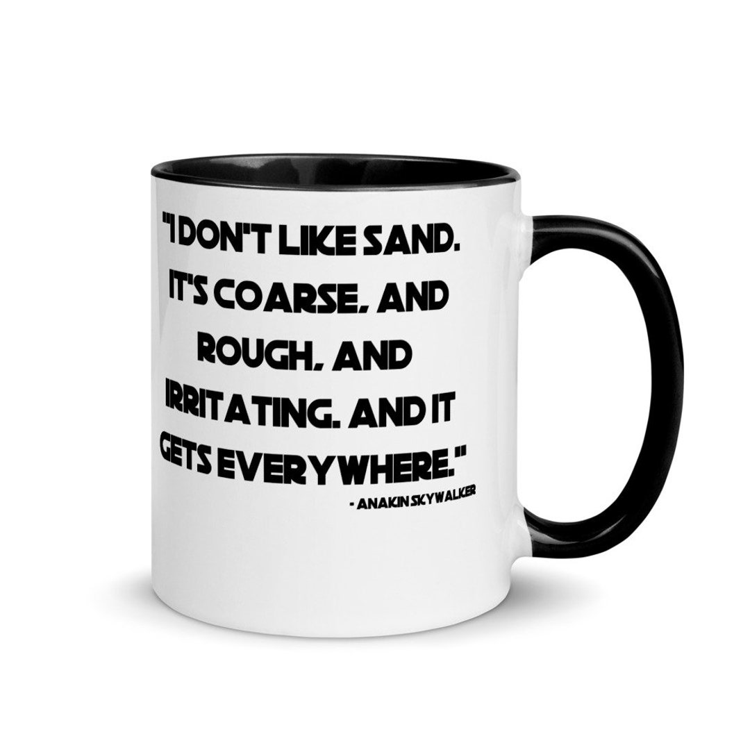 I Don't Like Sand. It's Coarse, and Rough, and Irritating. and It Gets ...