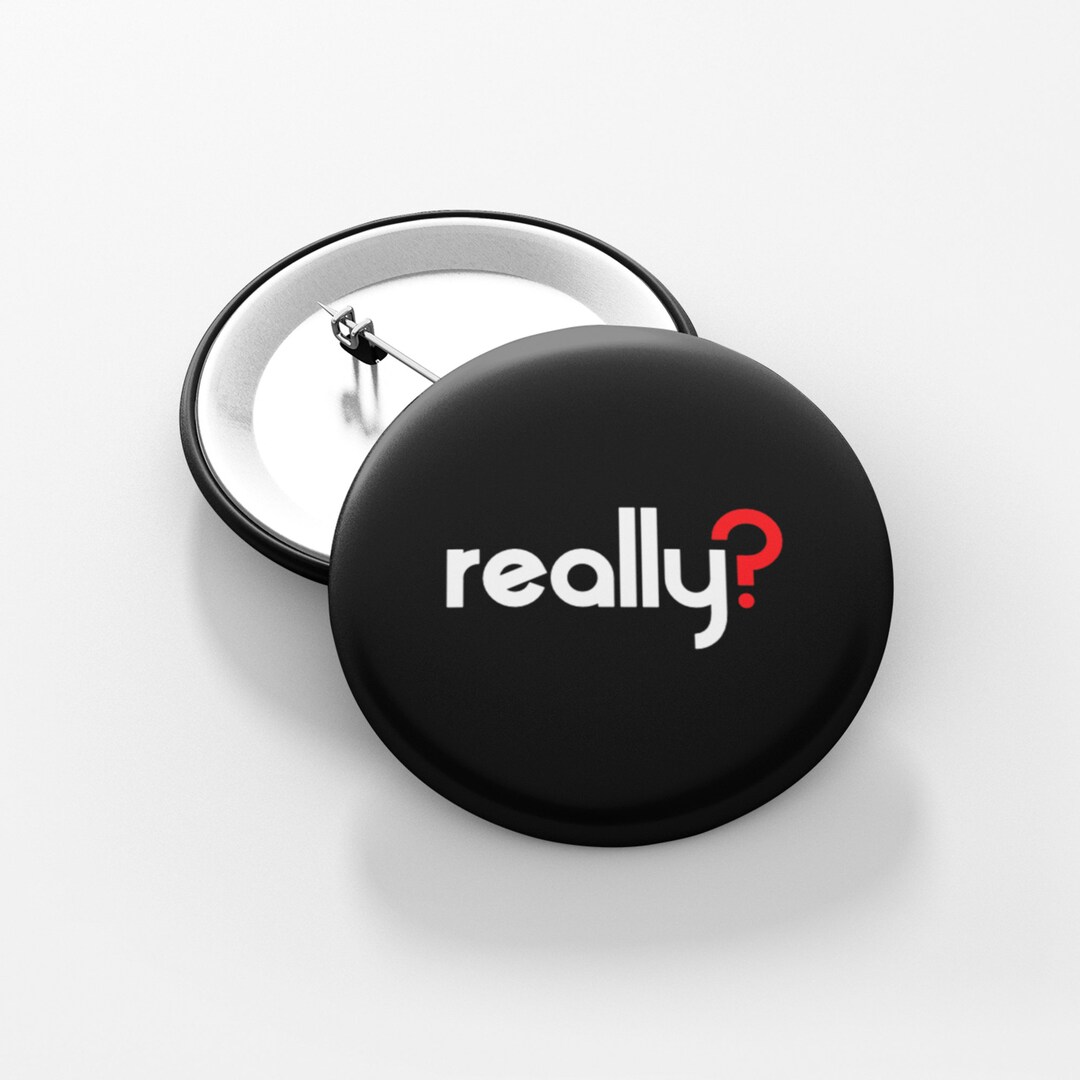Really? - 1.5" Pin-back Button - Etsy