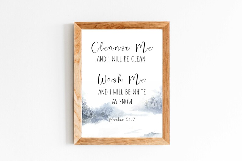 Cleanse Me and I Will Be Clean, Wash Me and I Will Be Whiter Than Snow ...
