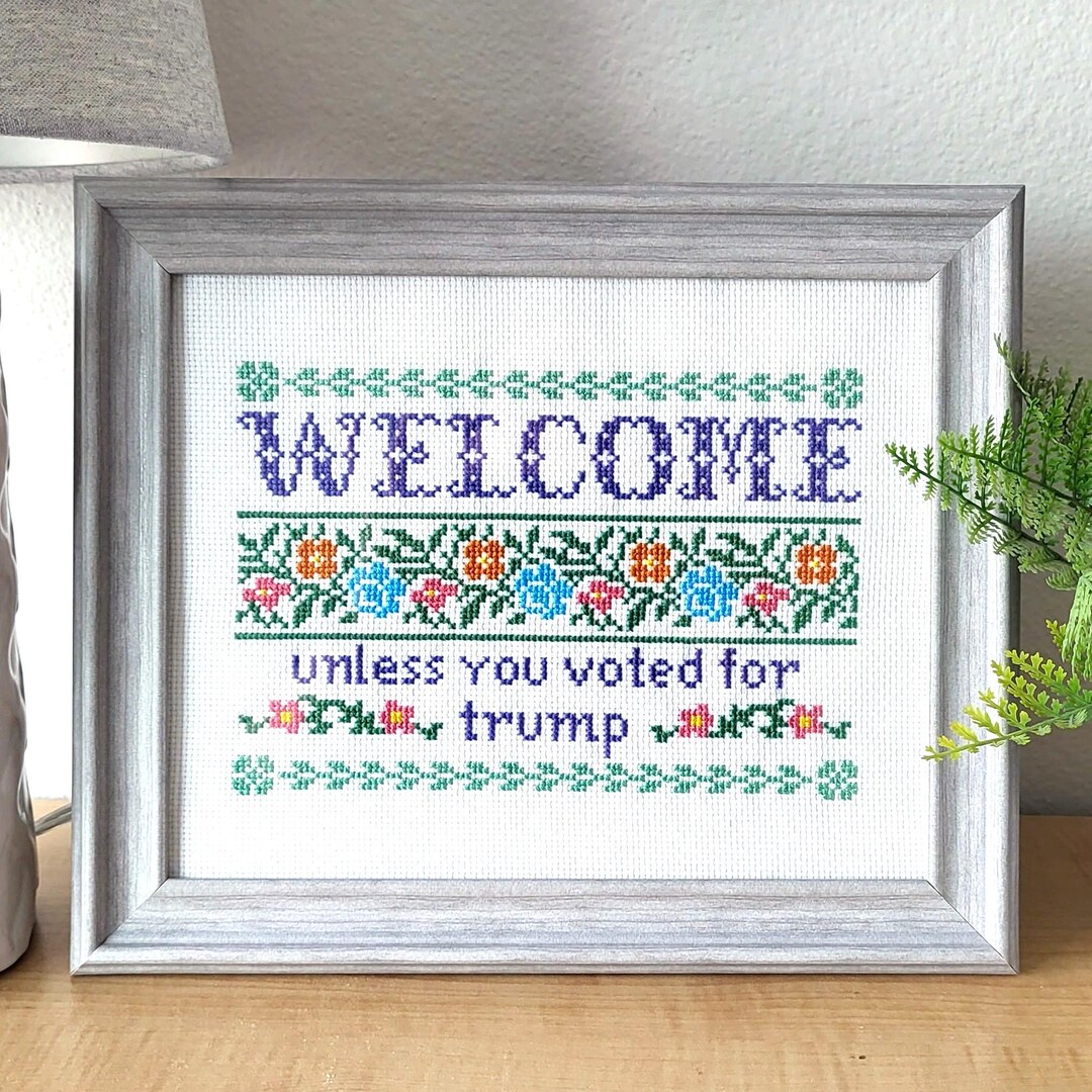 Subversive, Political Cross Stitch Pattern: Welcome Unless You Voted ...
