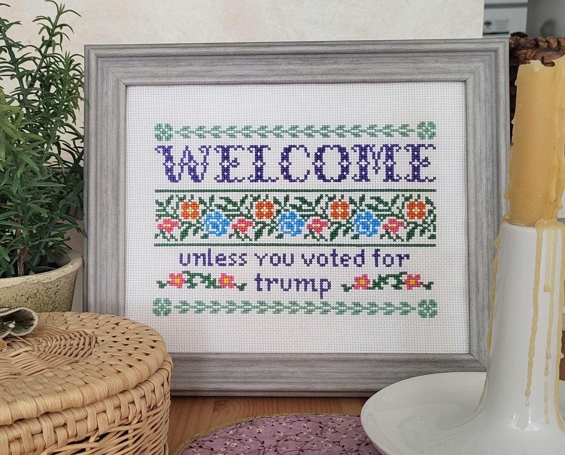 Subversive, Political Cross Stitch Pattern: Welcome Unless You Voted ...