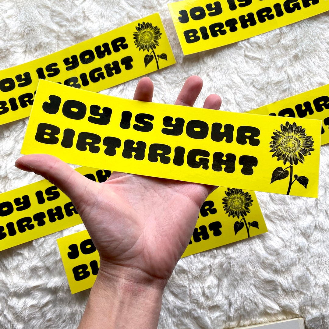 JOY is Your BIRTHRIGHT Bumper Sticker --- 2.5x9" - Etsy