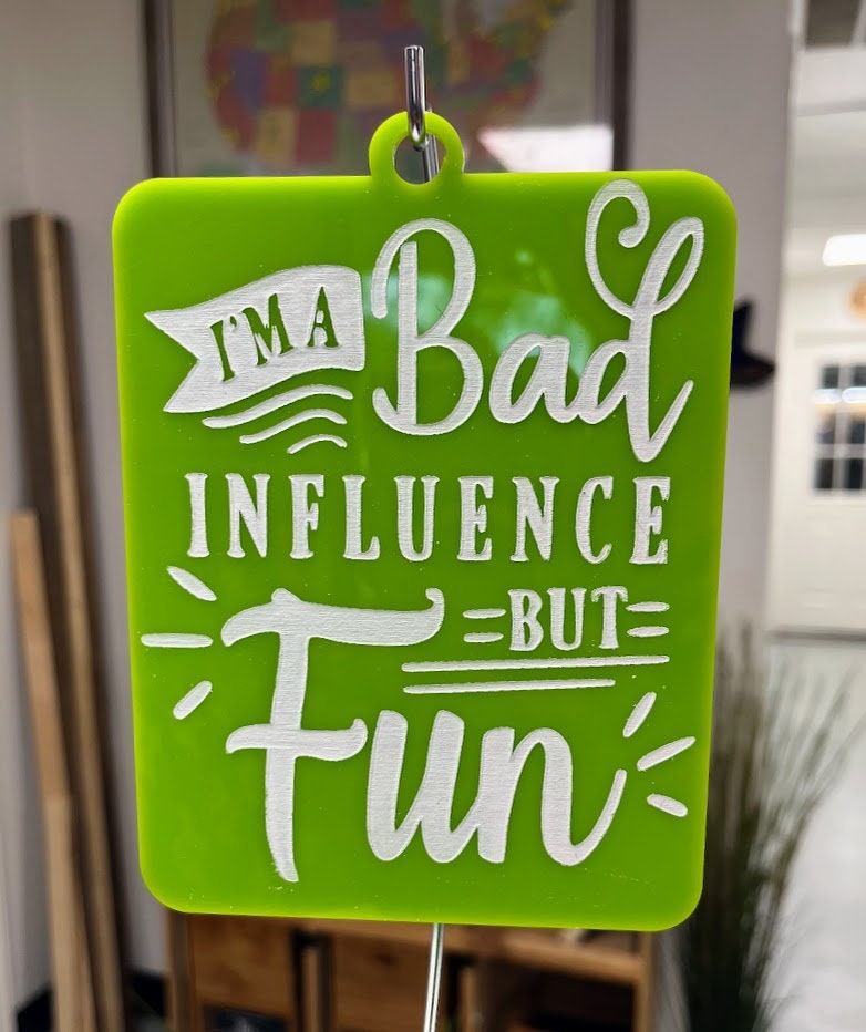 I'm a Bad Influence but Fun. 4.25x5.75 Inch Acrylic Laser Engraved Sign ...