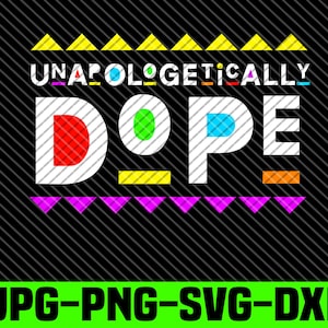 Unapologetically Dope, Martin Style, SVG, DXF, PNG, Cut File, Melanin ...