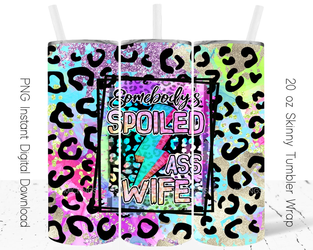 Wife Tumbler Wrap 20oz Skinny Sublimation Design Png Somebodys Spoiled
