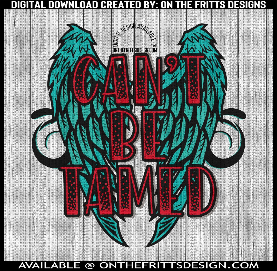 Can't Be Tamed Digital Design Sublimation Design - Etsy