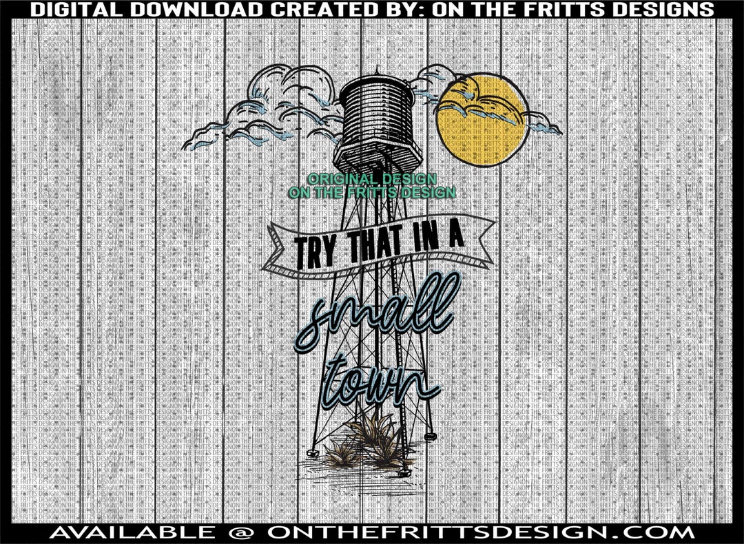 Try That in a Small Town Digital Design | Sublimation Design | Digital ...