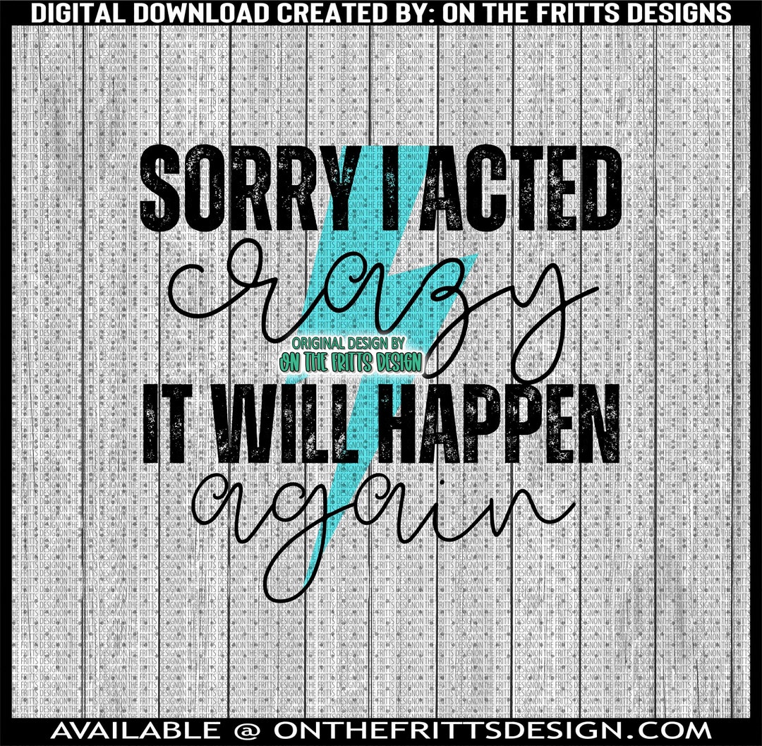 Sorry I Acted Crazy Digital Download, Digital Design, PNG File ...