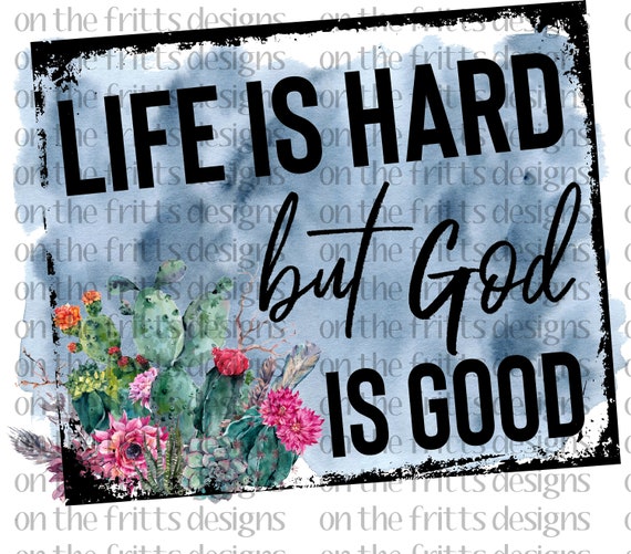 Life is Hard but God is Good Watercolor Digital Design - Etsy