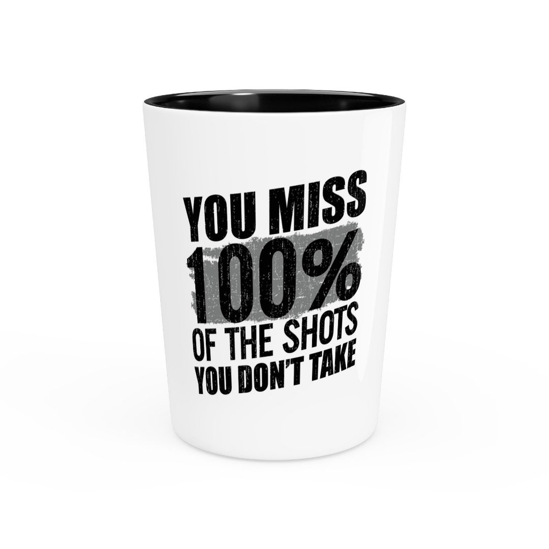 Shot Glass, You Miss 100% of the Shots You Don't Take - Etsy