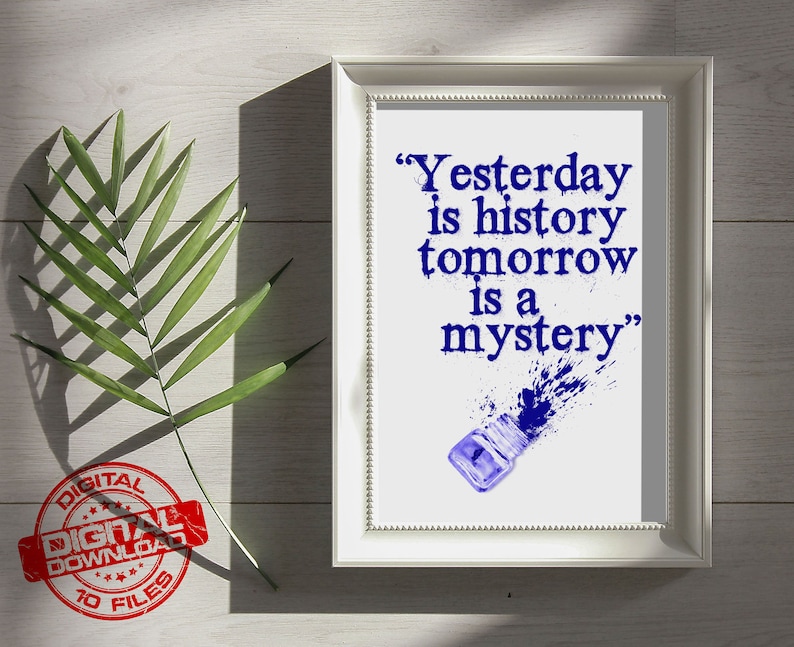 Yesterday is History, Tomorrow is a Mystery. Digital Download. - Etsy