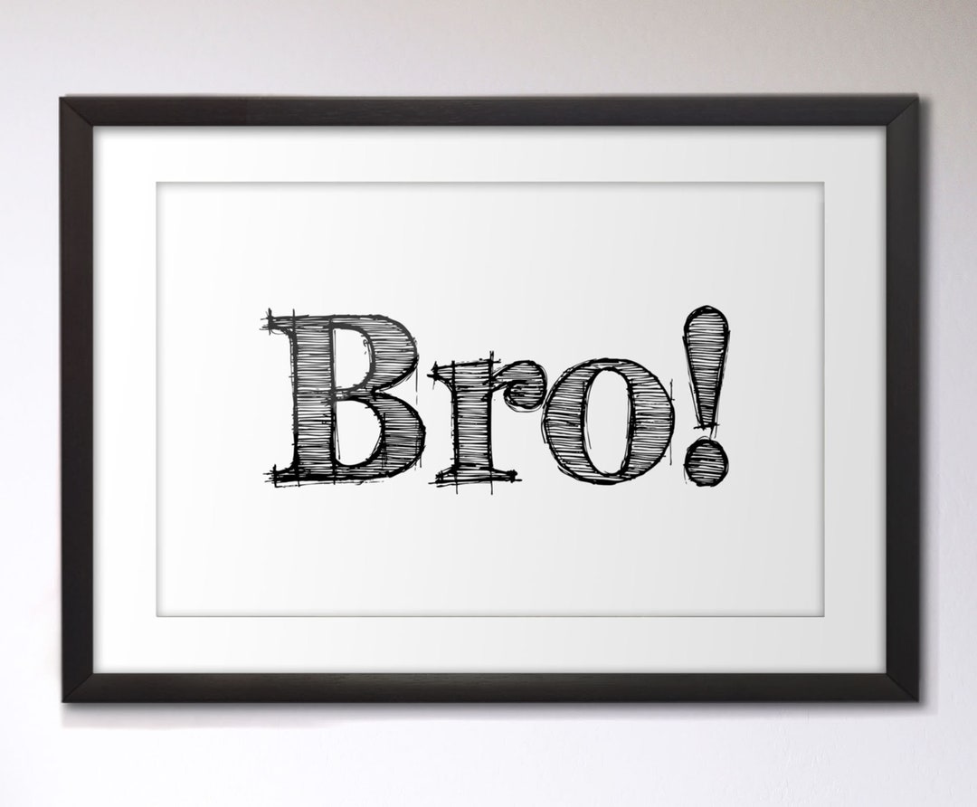 Bro! Poster as a Digital Download. - Etsy