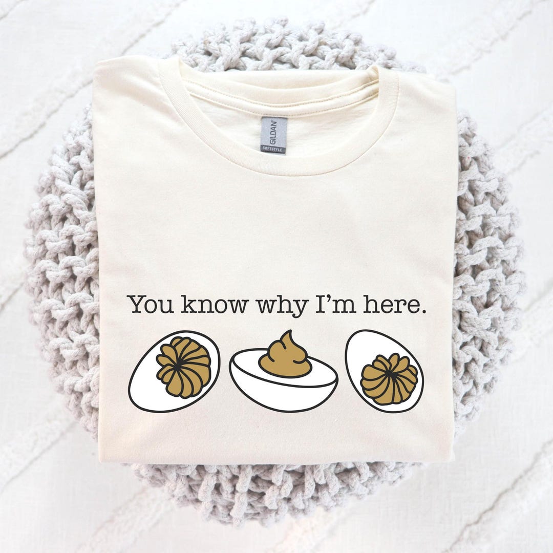You Know Why I'm Here Deviled Eggs Thanksgiving Funny Shirts T-shirt Crewneck Vintage - Etsy