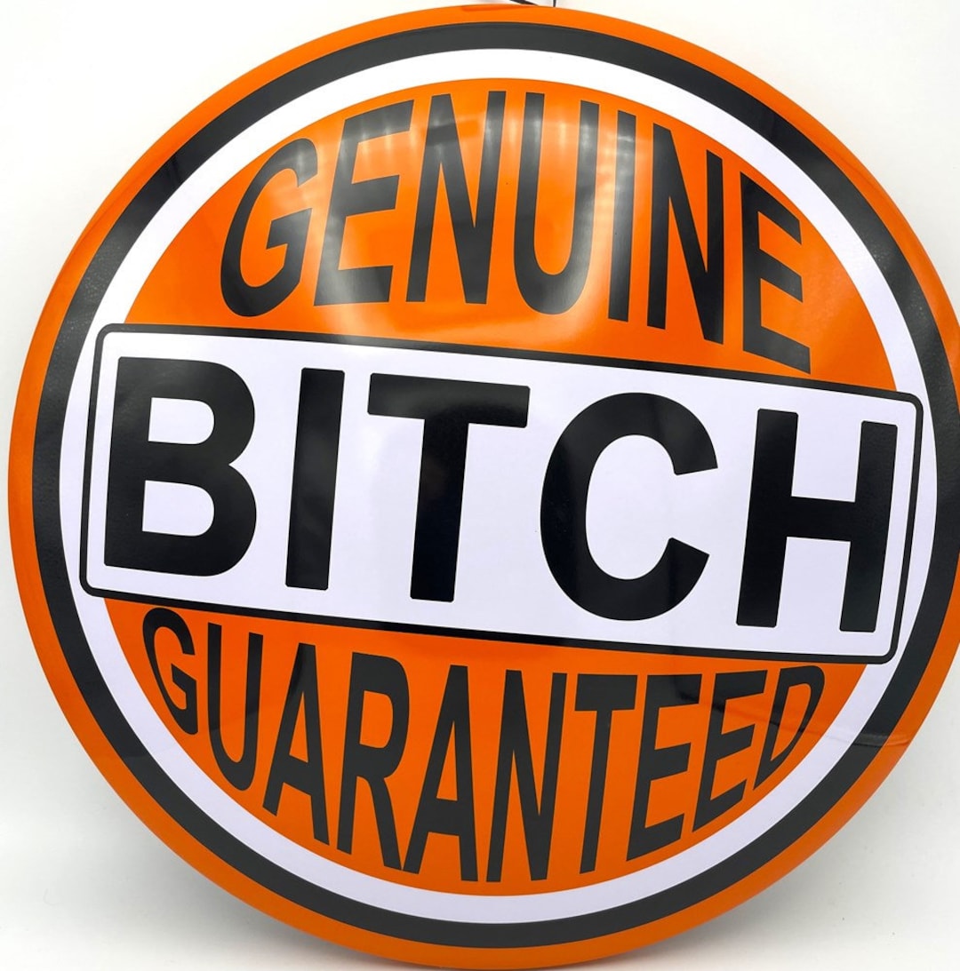 Genuine Bitch Guaranteed Metal Dome Sign - Etsy