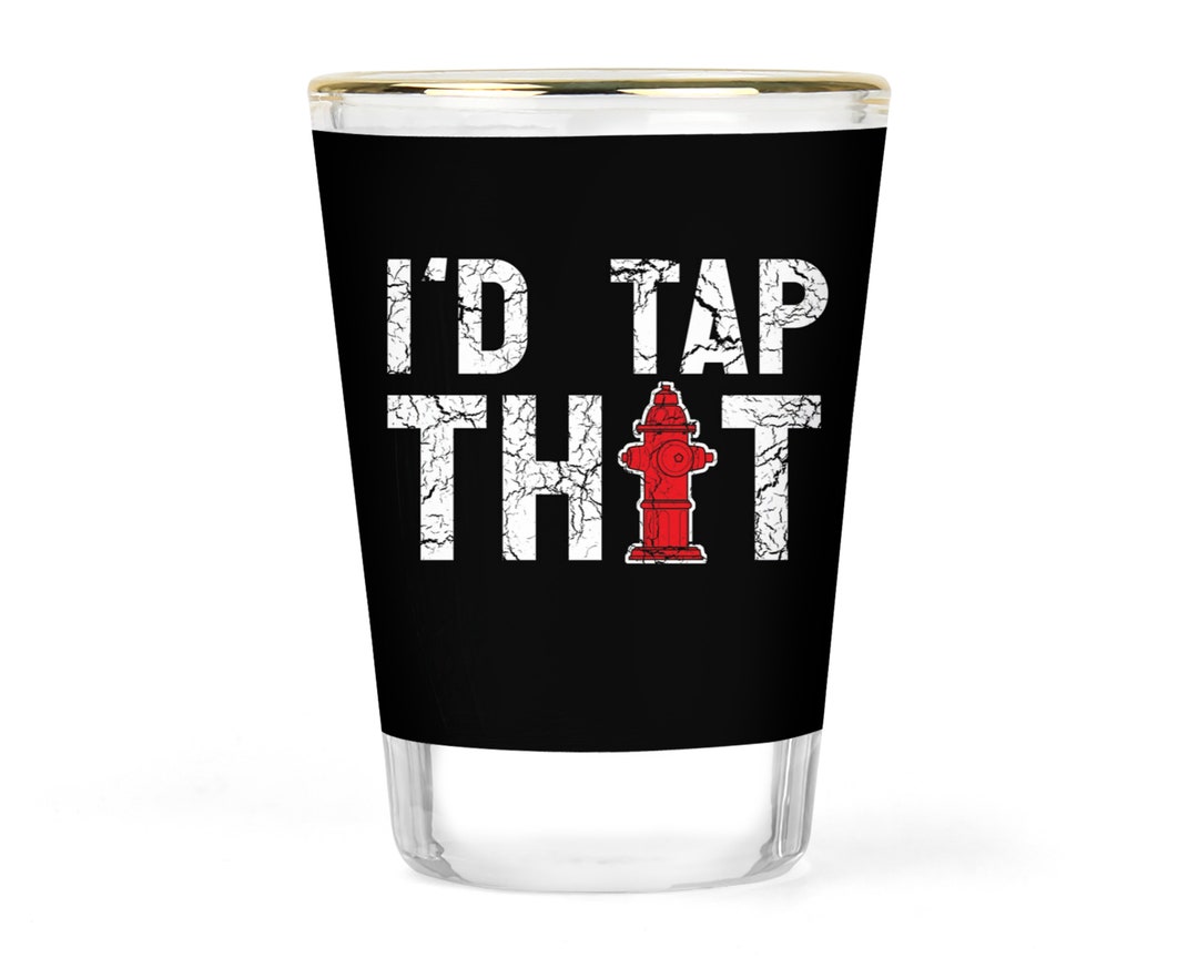 Firefighter Shot Glass Fireman Shot Glass Funny Tap That Glass First ...