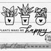 Plants Make Me Happy SVG PNG DXF Plant Mom Svg Crazy Plant Lady Svg ...