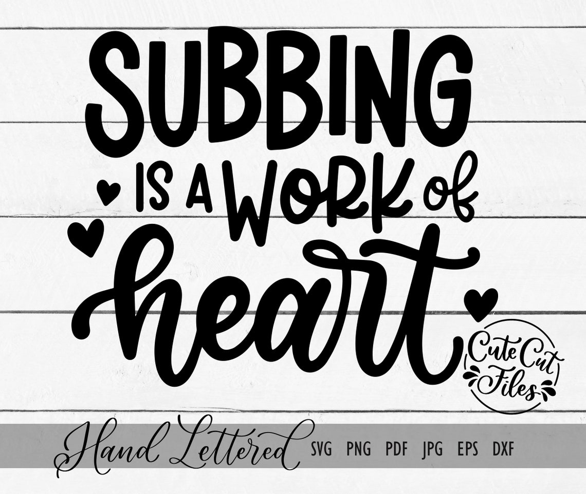 Subbing is a Work of Heart SVG PNG | Substitute Teacher Svg | Subbing ...