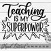 Teaching is My Superpower SVG PNG Teacher Life Svg Teacher Cut File ...