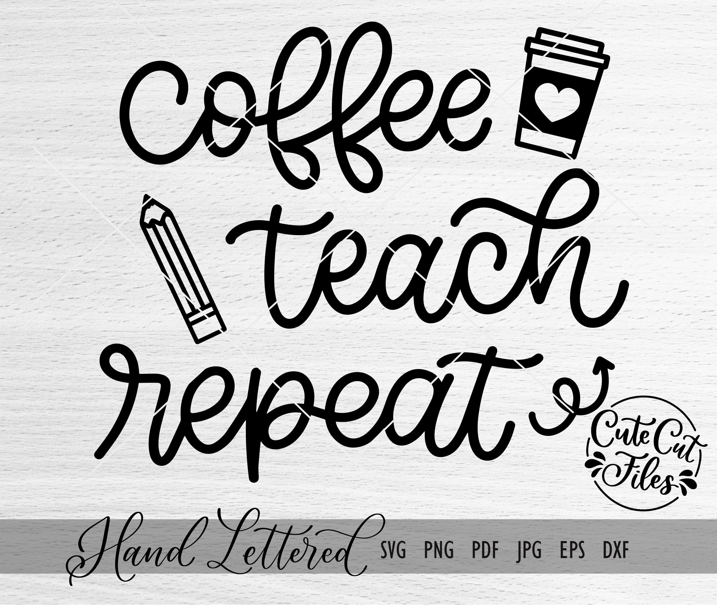 Coffee Teach Repeat SVG | Teacher Shirt Cut File (digital Download) - Etsy