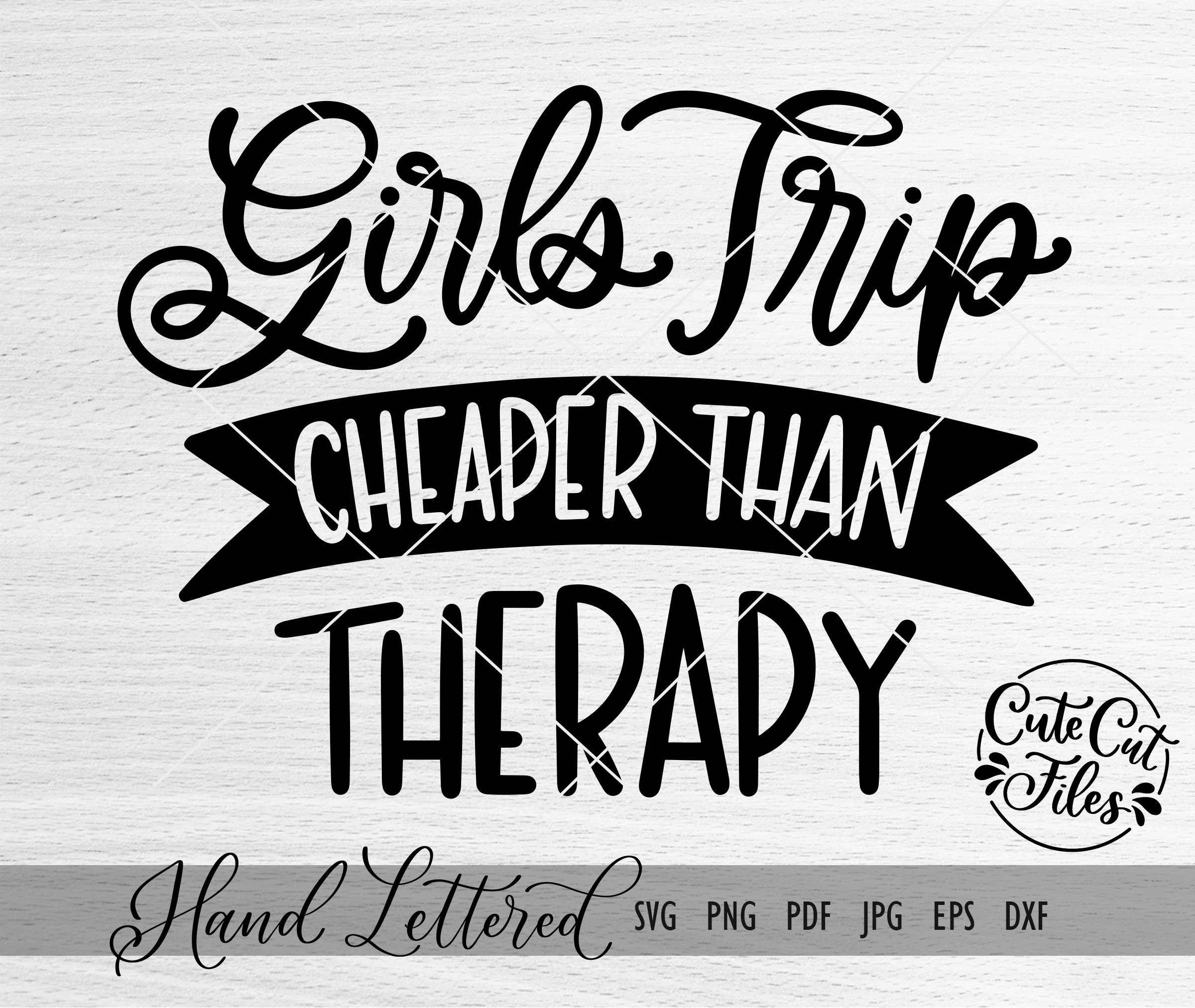 Girls Trip Cheaper Than Therapy SVG PNG DXF | Girls Getaway Shirt Svg ...