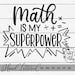 Math is My Superpower SVG PNG | Math Teacher Svg | Math Student Svg ...