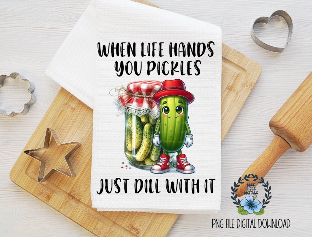 Pickle Clipart, Funny Pickle Png, Sublimation Design, When Life Hands ...
