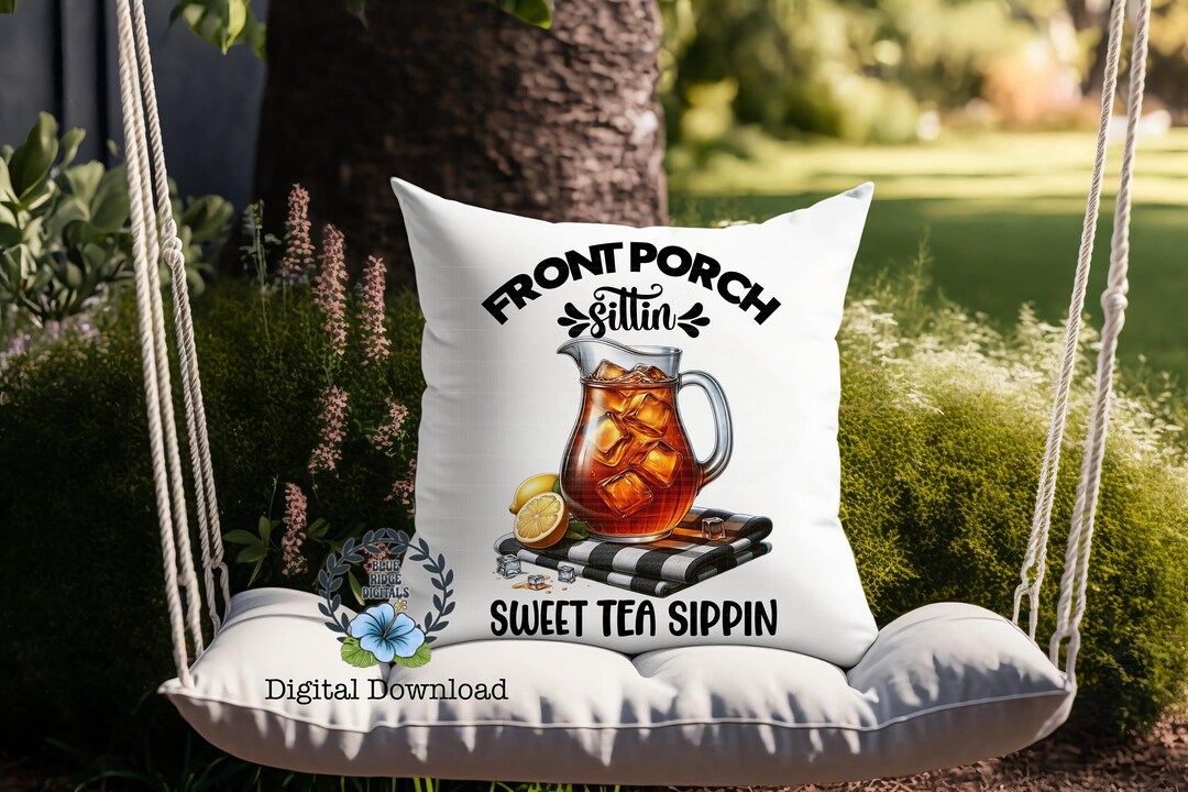 Iced Tea, Front Porch Sitting Png Sweet Tea Sippin, Pillow Sublimation ...