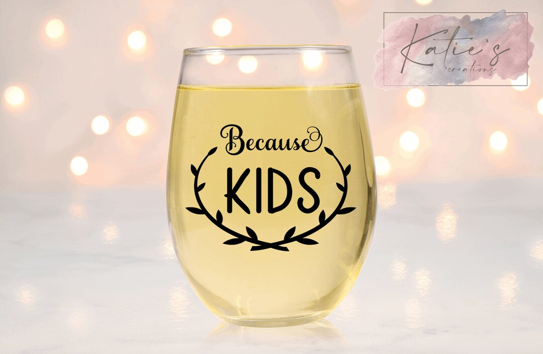 Because Kids Wine Glass Wine Glass for Her Wine Glass for - Etsy