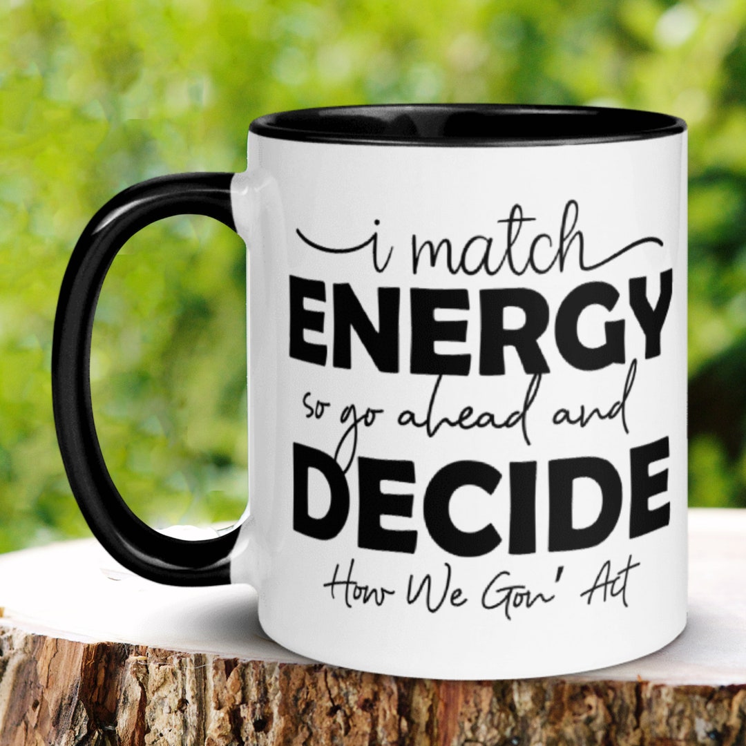 Sarcastic Mug, Funny Coffee Mug, I Match Energy, Positive Vibes ...