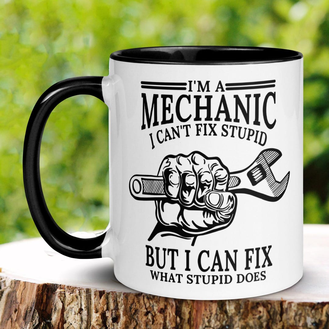 Mechanic Mug, I'm a Mechanic I Cant Fix Stupid, Auto Mechanic Mug, Dad ...