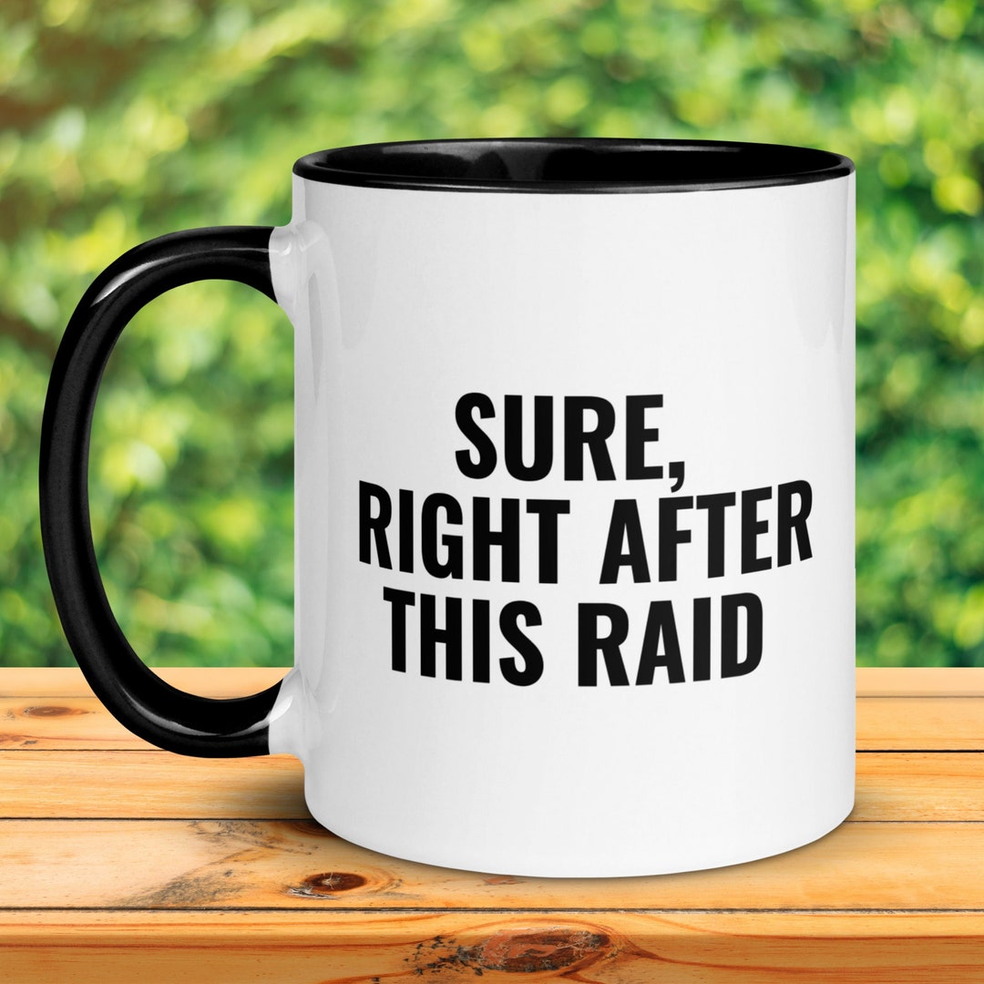 Sure Right After This Raid, Warcraft Mug, Wow Mug, Raid Gift, Funny ...