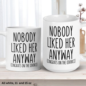 Divorce Mug, Nobody Liked Her Anyway Divorced, Divorcee Gift, Breakup ...