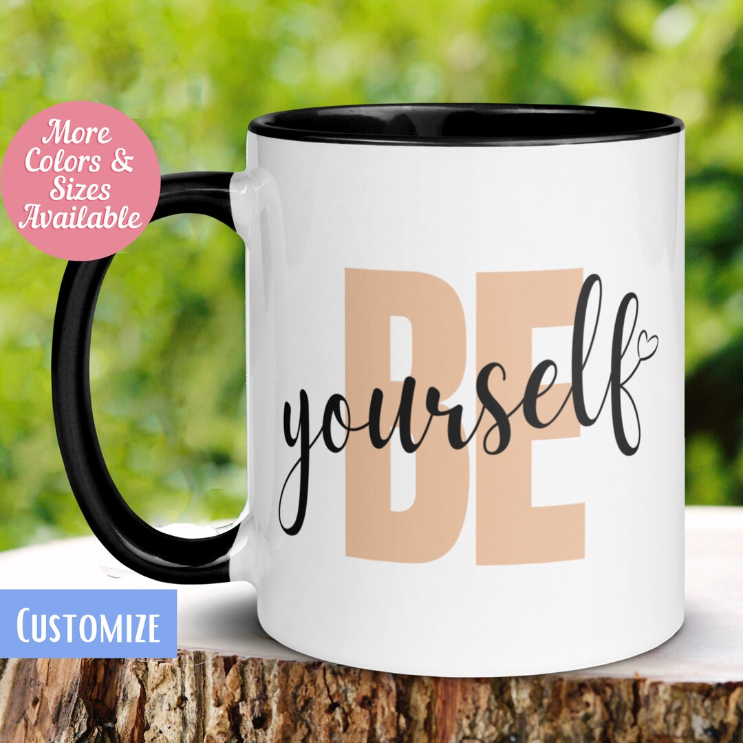 Self Care Mug, Be Yourself Mug, Be You Inspiration Mug, Motivational ...