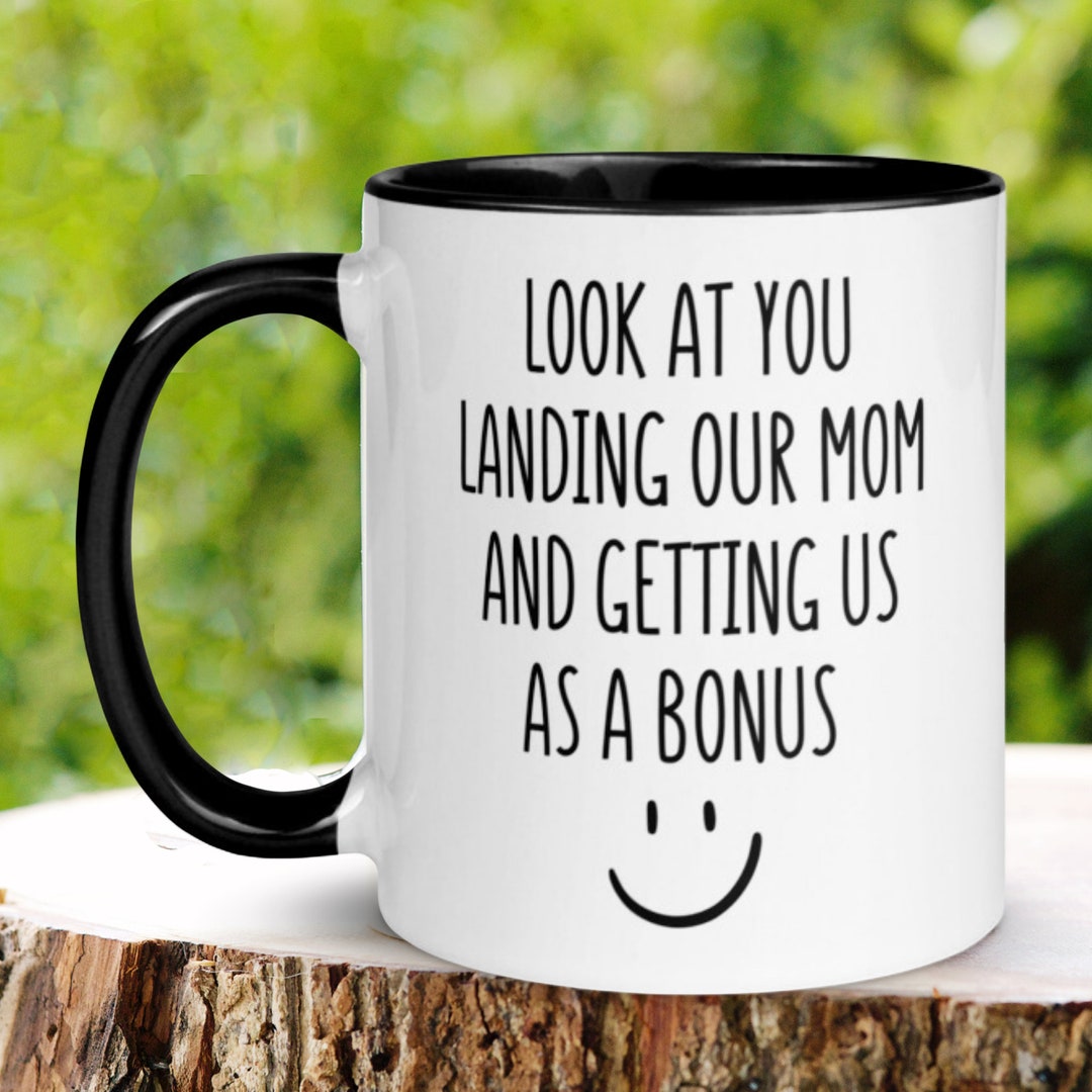 Mug for Step Dad, Bonus Dad Mug, Look at You Landing Our Mom, Fathers ...