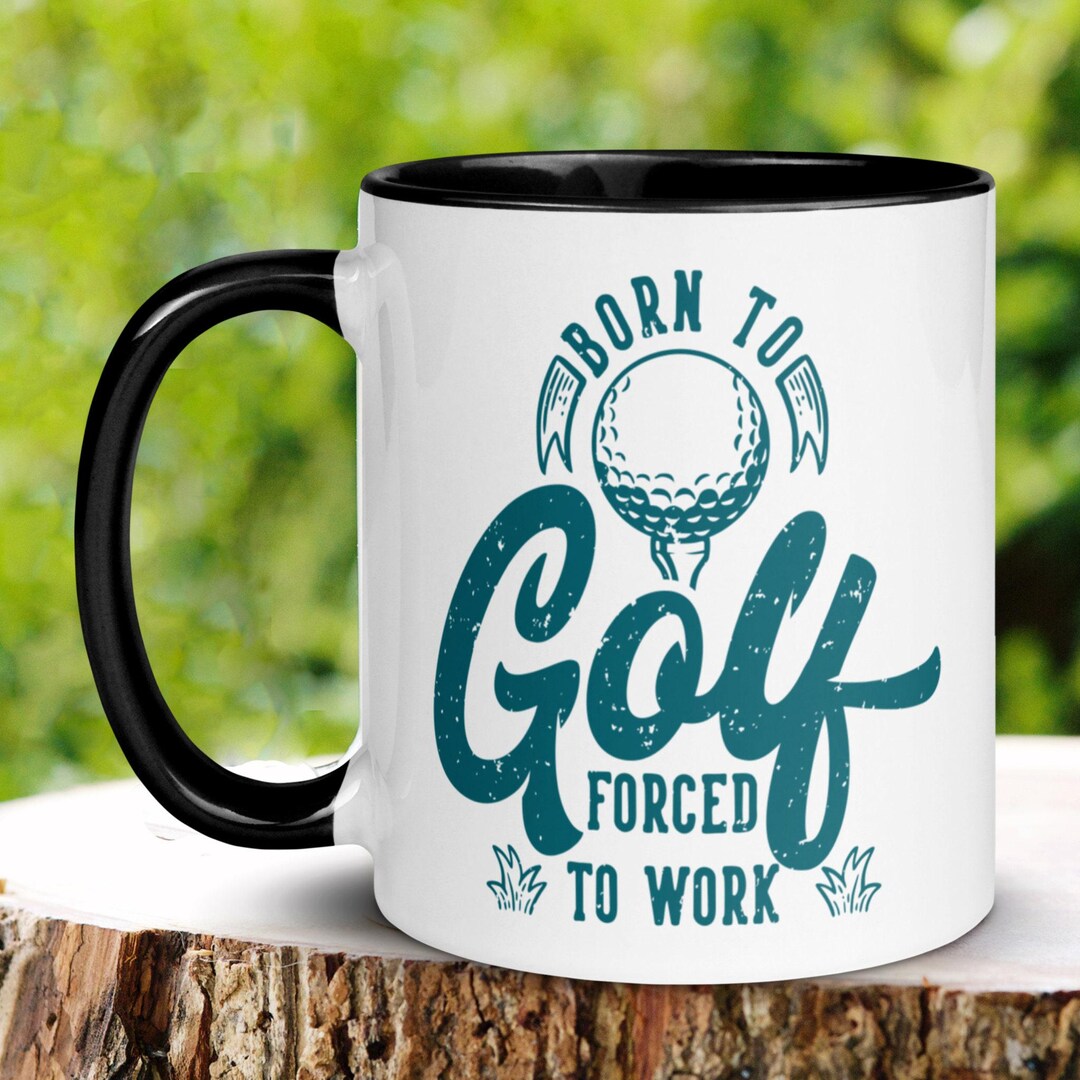 Golf Lover Mug, Funny Golf Mug Golf Gift, Born to Golf Forced to Work ...