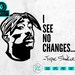 I See No Changes Tupac Tupac Tshirt West Coast Vibes Tupac | Etsy