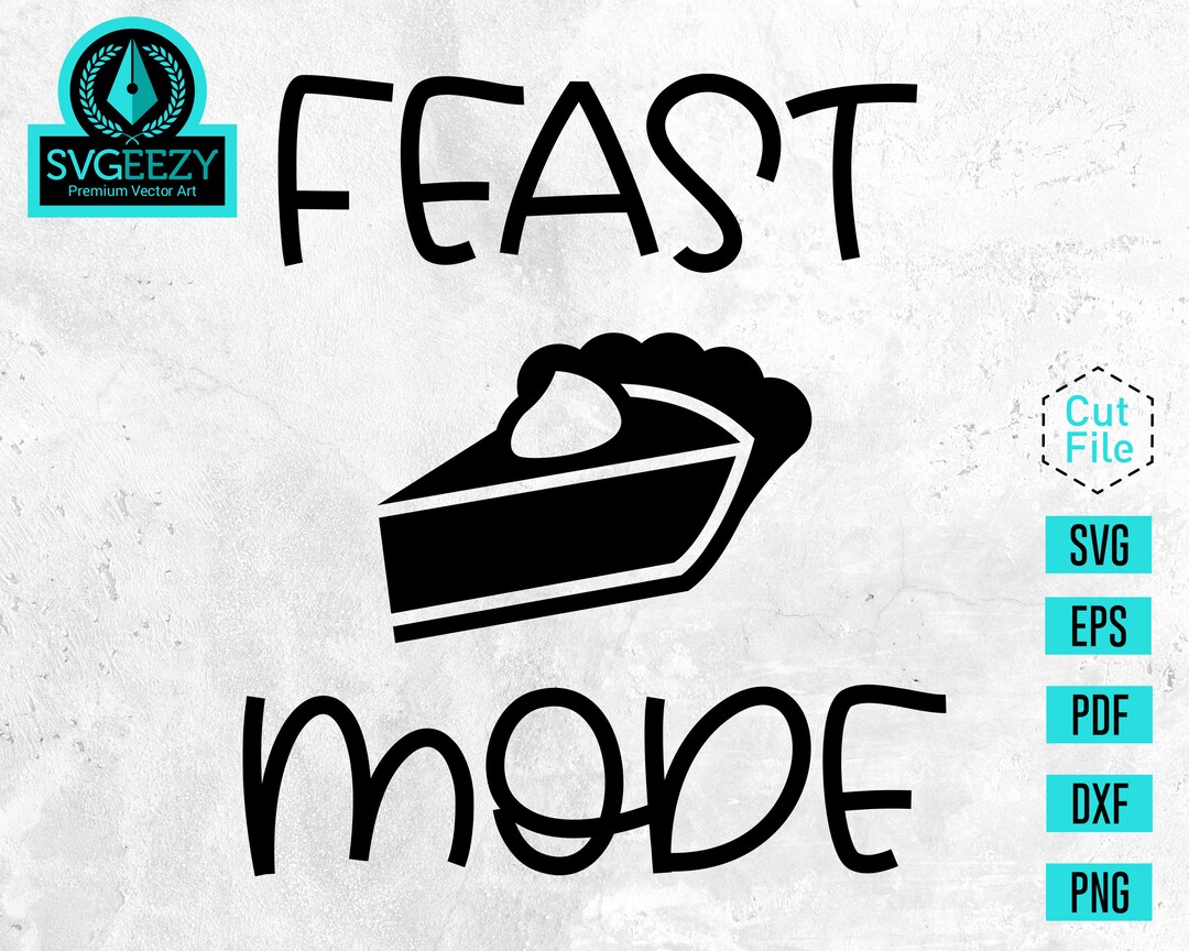 Feast Mode Feast Mode Svg Feast Mode on Svg Thanksgiving - Etsy