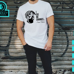 I See No Changes, Tupac, Tupac Tshirt, West Coast Vibes, Tupac Shakur ...