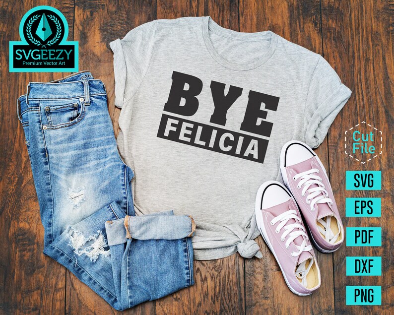Bye Felicia SVG Movie Quote Meme Cut File Silhouette - Etsy