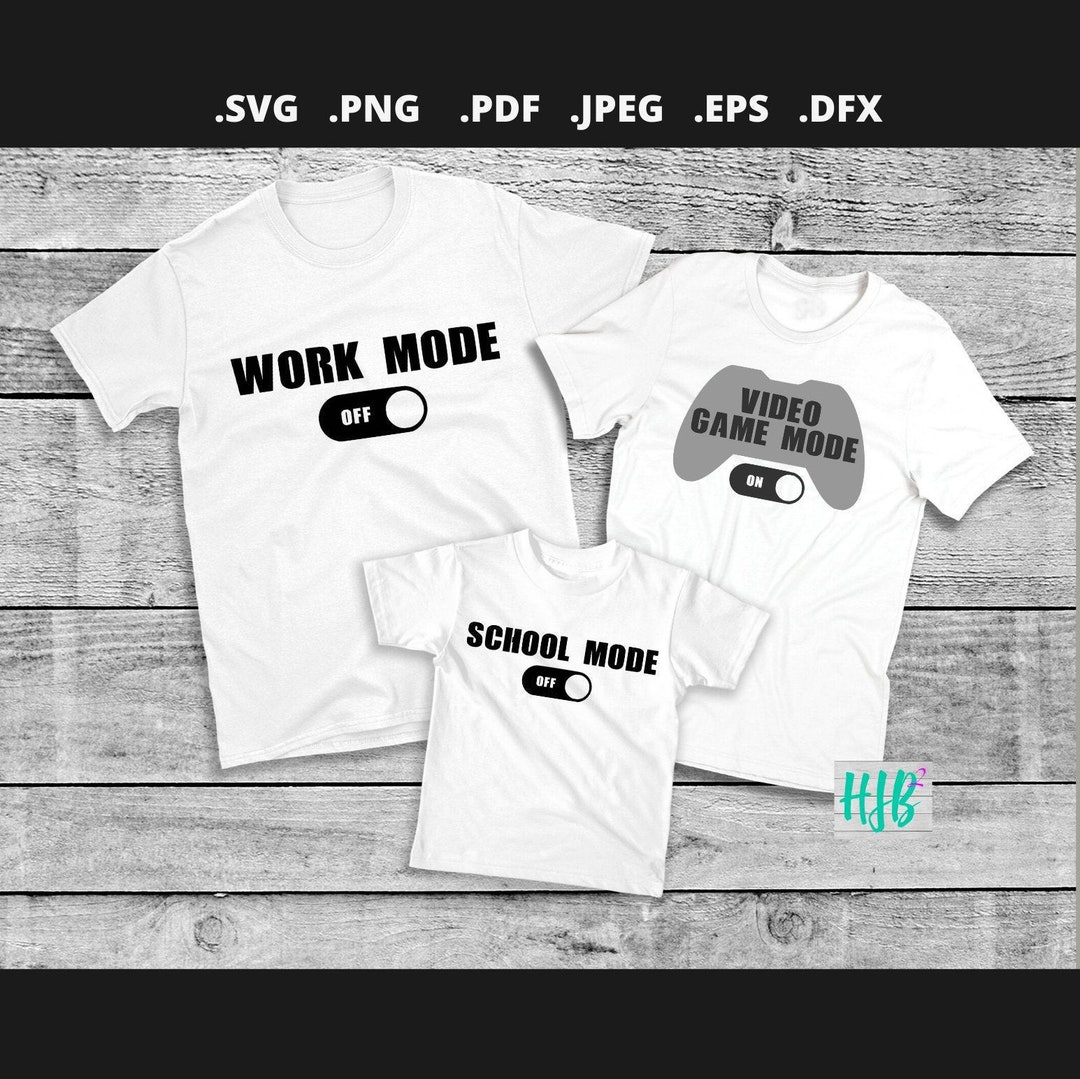 Work Mode OFF Video Game Mode ON School Mode OFF Cuttable Printable ...