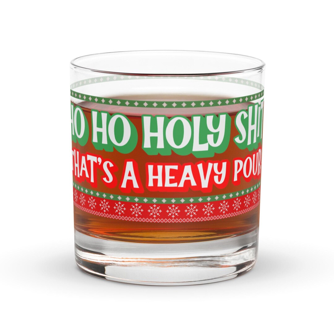 Ho Ho Holy Shit Heavy Pour Whiskey Glass | Funny Christmas Bourbon ...