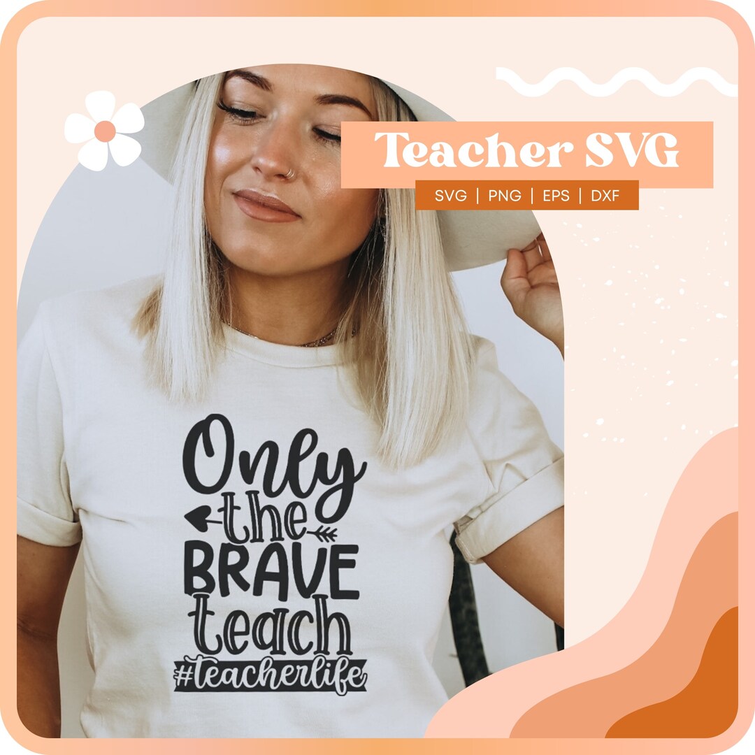 Only the Brave Teach Svg Png, Teacher Svg, Teacher Appreciation Svg ...