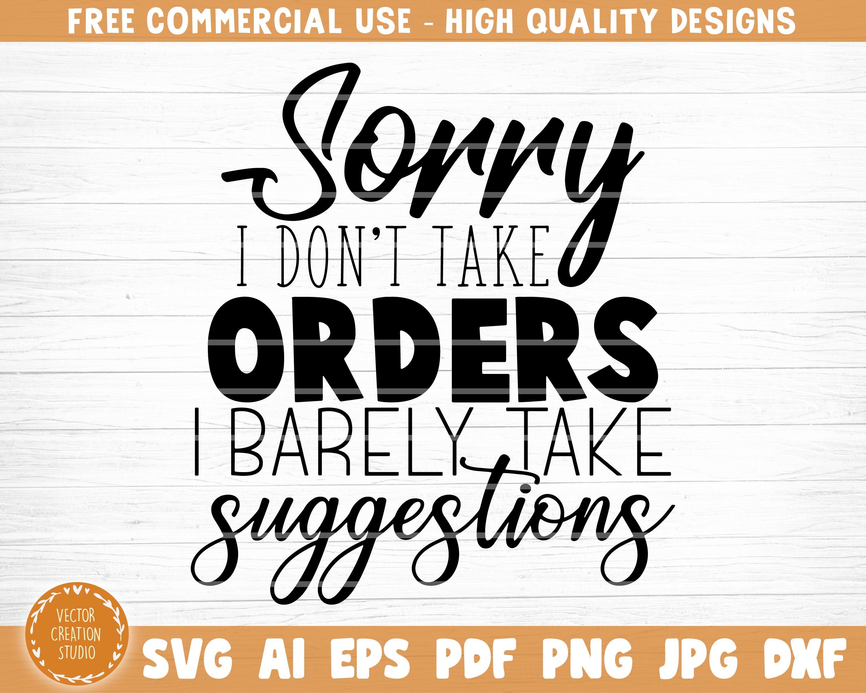 Sorry I Don't Take Orders I Barely Take Suggestions Svg | Etsy