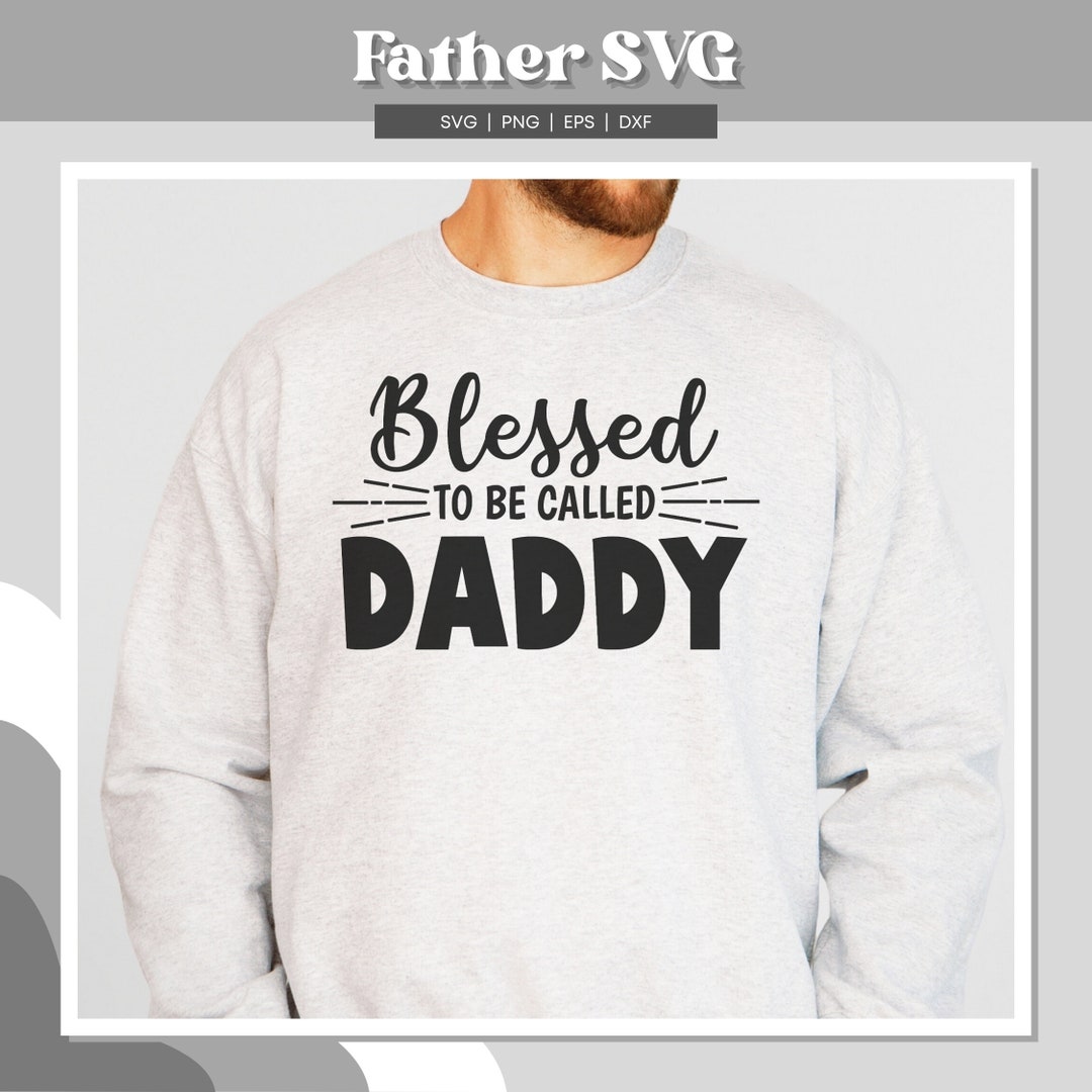 Blessed to Be Called Daddy Svg, Dad Svg, Father Svg, Fathers Day Svg ...
