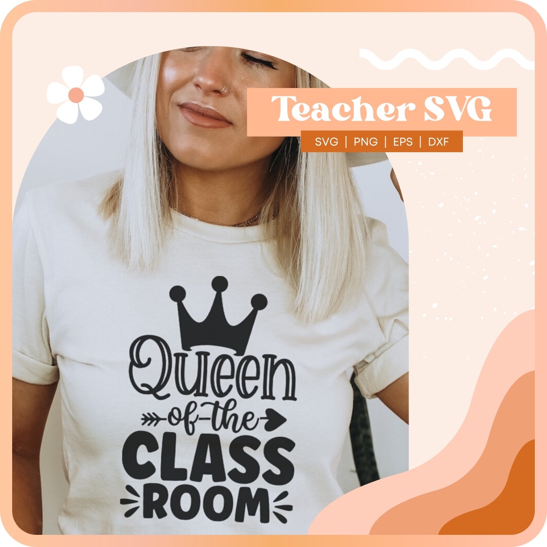 Queen of the Classroom Svg Png, Teacher Svg, Teacher Appreciation Svg ...