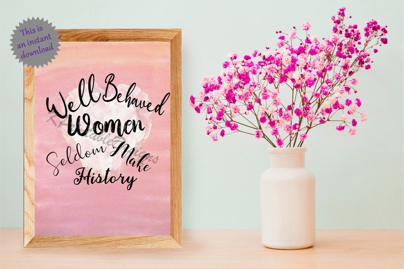 Well Behaved Women Seldom Make History Printable Design 3 Etsy